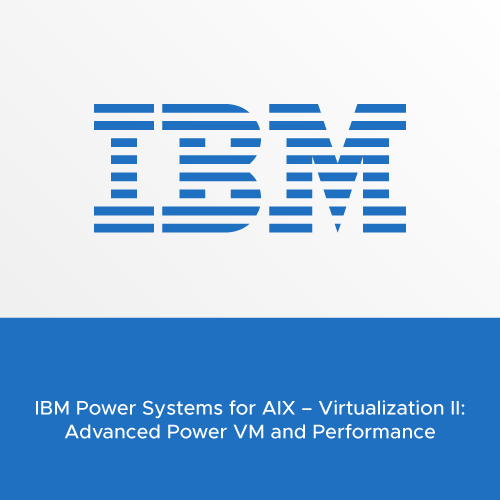 IBM Power Systems for AIX - Virtualization II: Advanced Power VM and ...